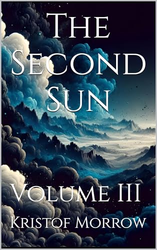 The Second Sun: Volume III by Kristof Morrow | Goodreads
