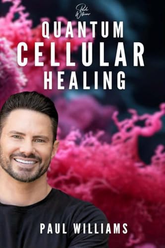 Quantum Cellular Healing by Paul Williams | Goodreads
