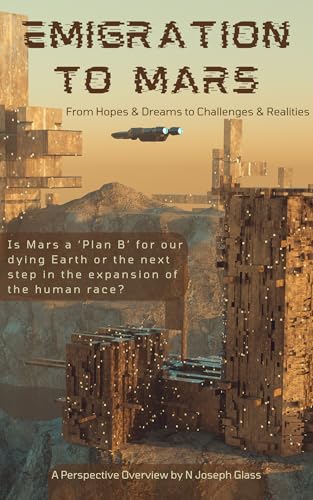 Emigration to Mars: From Hopes & Dreams to Challenges & Realities by N ...