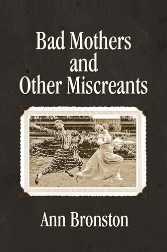 Bad Mothers and Other Miscreants by Ann Bronston | Goodreads