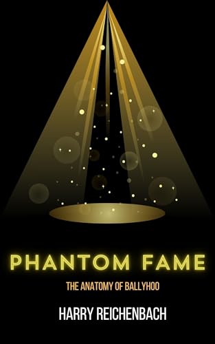 Phantom Fame: The Anatomy of Ballyhoo by Harry Reichenbach | Goodreads