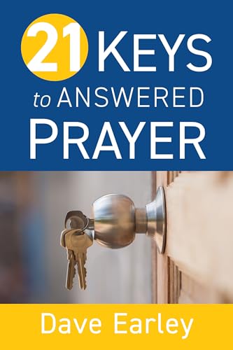 21 Keys to Answered Prayer by Dr David Earley | Goodreads