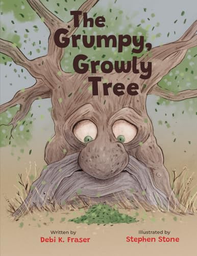 The Grumpy Growly Tree (Stories With Heart) by Debi K Fraser | Goodreads