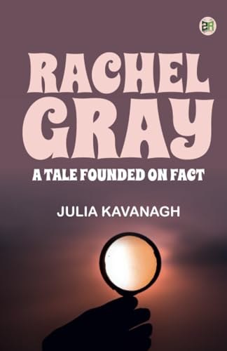 Rachel Gray: A Tale Founded on Fact by Julia Kavanagh | Goodreads