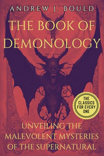 The Book of Demonology: Unveiling the Malevolent Mysteries of the ...