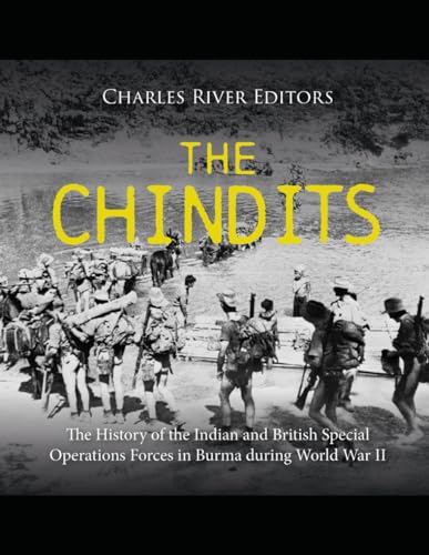 The Chindits: The History of the Indian and British Special Operations ...