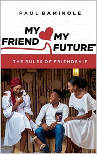 MY FRIEND MY FUTURE by Paul Bamikole | Goodreads