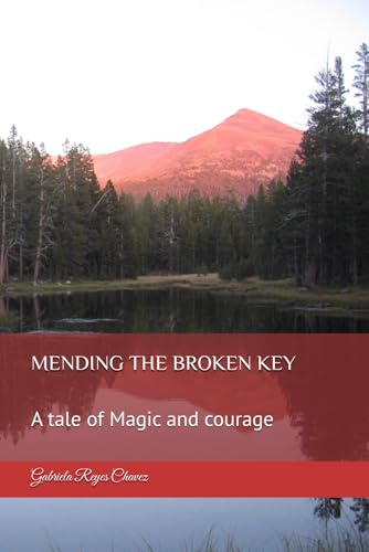 Mending the broken key: A tale of Magic and courage by Gabriela Reyes ...