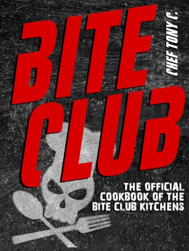 Bite Club: The Official Cookbook of the Bite Club Kitchens by Chef Tony ...