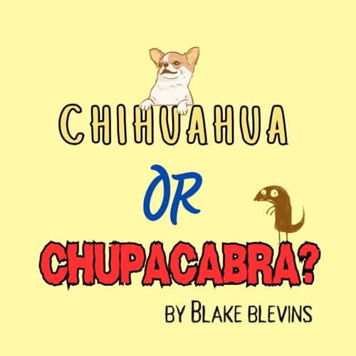 Chihuahua or Chupacabra? by Blake Blevins | Goodreads