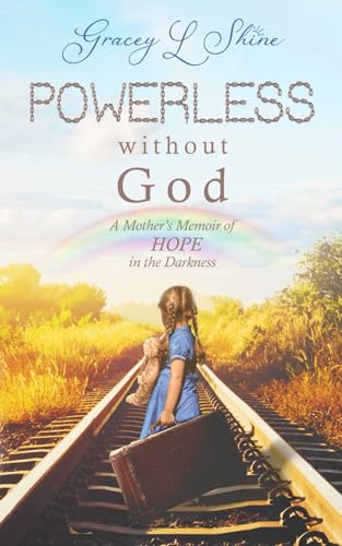 Powerless Without God: A Mother's Memoir of Hope in the Darkness by ...