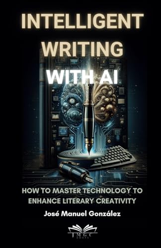 Intelligent Writing with AI: How to Master Technology to Enhance ...