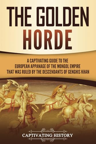 The Golden Horde: A Captivating Guide to the European Appanage of the ...