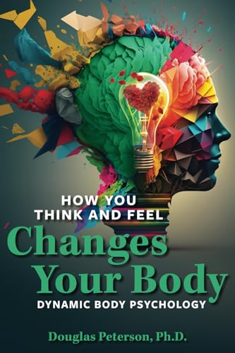 How You Think and Feel Changes Your Body: Dynamic Body Psychology by ...