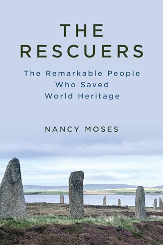 The Rescuers: The Remarkable People Who Saved World Heritage by Nancy Moses | Goodreads