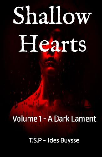 Shallow Hearts: Volume 1 - A Dark Lament by T.S.P ~ Ides Buysse | Goodreads