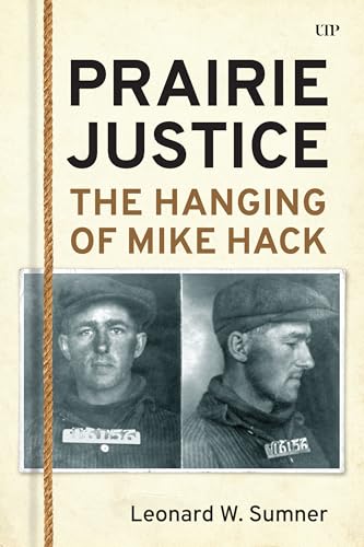 Prairie Justice: The Hanging of Mike Hack by Wayne Sumner | Goodreads