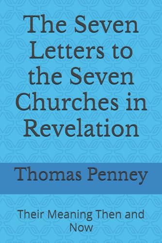 The Seven Letters to the Seven Churches in Revelation: Their Meaning ...