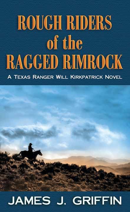Rough Riders of the Ragged Rimrock: A Texas Ranger Will Kirkpatrick ...