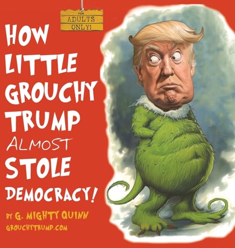 How Little Grouchy Trump Almost Stole Democracy!: A Hilarious Adult ...