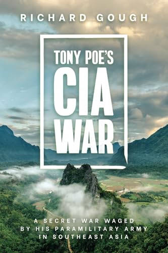 Tony Poe’s CIA War: A Secret War Waged by His Paramilitary Army in ...