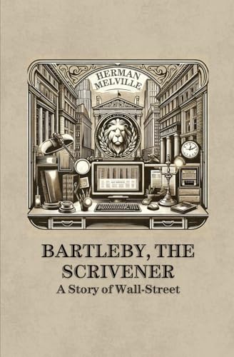 Bartleby, the Scrivener: A Story of Wall-Street by Herman Melville ...