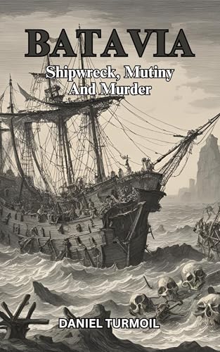 Batavia: A Chilling True Story of Shipwreck, Mutiny and Murder by ...