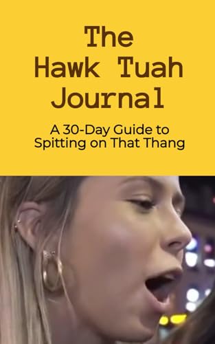 The Hawk Tuah Journal: A 30-Day Journey to Spitting on that Thang by ...