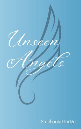 Unseen Angels by Stephanie Hodge | Goodreads