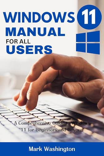 WINDOWS 11 FOR ALL USERS: A Comprehensive Guide to Windows 11 for ...