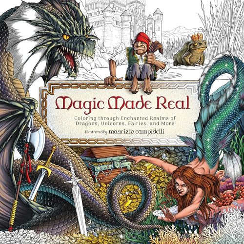 Magic Made Real: Coloring through Enchanted Realms of Dragons, Unicorns ...