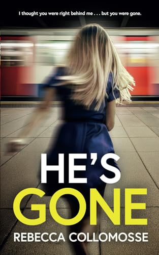 He's Gone: A totally addictive psychological thriller with a shocking twist by Rebecca ...