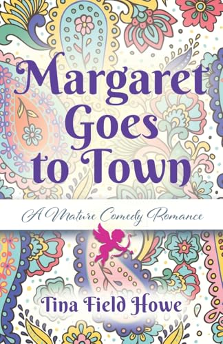 Margaret Goes to Town: A Mature Comedy Romance by Tina Field Howe ...