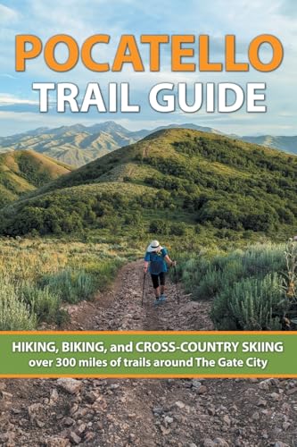 Pocatello Trail Guide: HIKING, BIKING, and CROSS-COUNTRY SKIING over ...