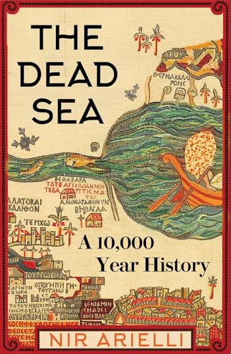 The Dead Sea: A 10,000 Year History by Nir Arielli | Goodreads