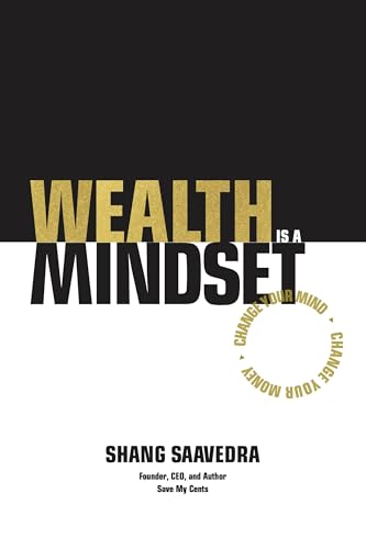 Wealth Is a Mindset: Change Your Mind, Change Your Money by Shang ...