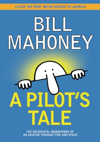 Bill Mahoney, A Pilot's Tale by Bill Mahoney | Goodreads