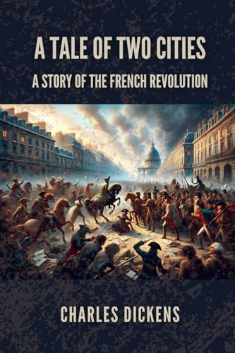 A Tale of Two Cities: A STORY OF THE FRENCH REVOLUTION by Charles ...