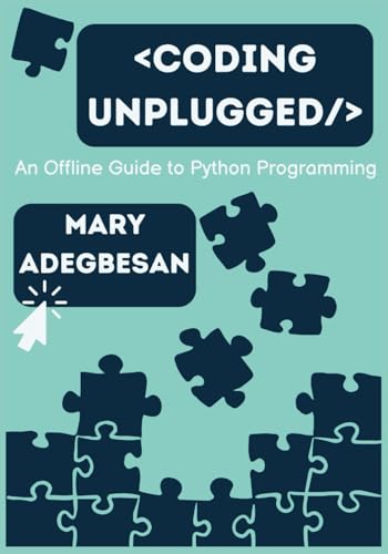 Coding Unplugged: An Offline Guide to Python Programming by Mary Adegbesan | Goodreads
