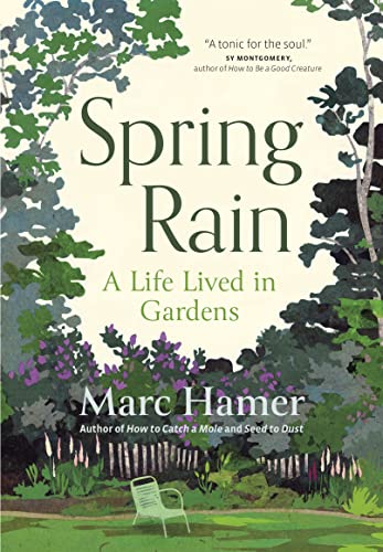 Spring Rain: A Life Lived in Gardens by Marc Hamer | Goodreads