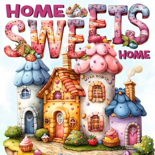 Home Sweets Home: A Fantasy Sweet Treats Coloring Book Featuring Cute ...