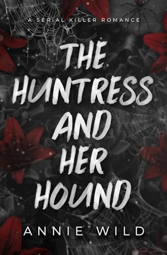 The Huntress and Her Hound: A Serial Killer Romance by Annie Wild ...