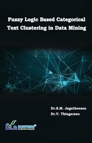 FUZZY LOGIC BASED CATEGORICAL TEXT CLUSTERING IN DATA MINING by Dr S M Jagatheesan | Goodreads