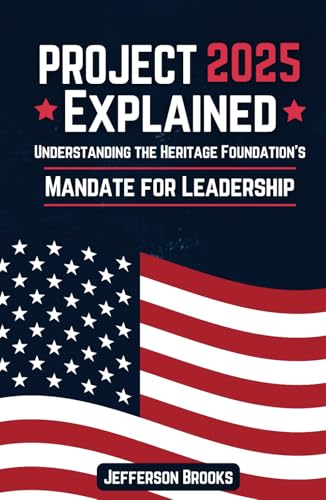 Project 2025 Explained: Understanding the Heritage Foundation's Mandate for Leadership by ...