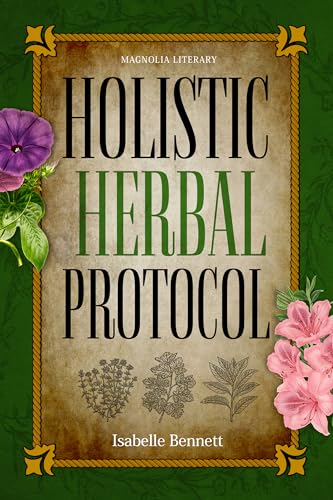 Holistic Herbal Protocol: Ancient Remedies from the Lost Book Revived ...