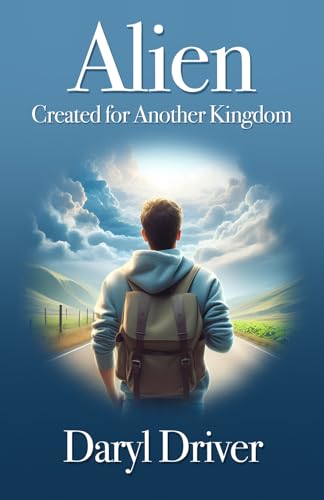 Alien: Created for Another Kingdom by Daryl Driver | Goodreads