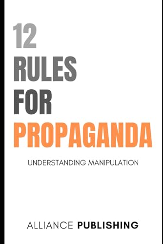 12 Rules For Propaganda: Understanding Manipulation by Alliance ...