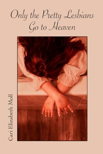 Only the Pretty Lesbians Go to Heaven by Cari Elizabeth Moll | Goodreads