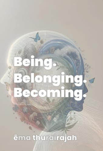 Being. Belonging. Becoming.: Know Yourself. Better. by Ēma Thurairajah ...