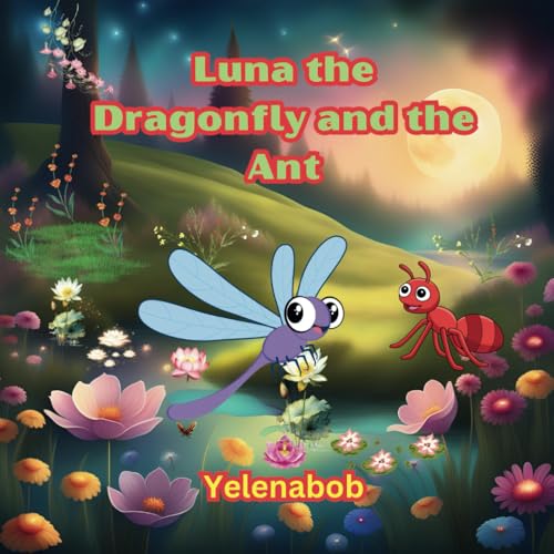 Luna the Dragonfly and the Ant.: Luna the Dragonfly and the Ant: A Tale ...